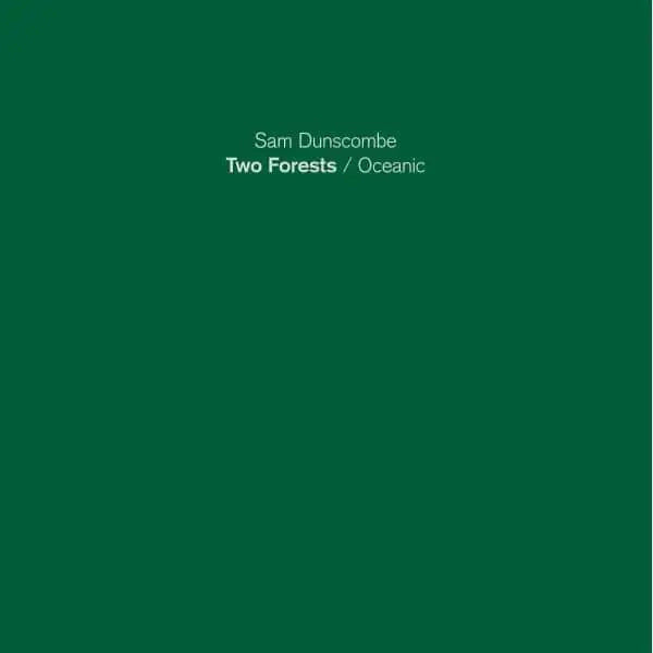 Sam Dunscombe - Two Forests / Oceanic – World Of Echo
