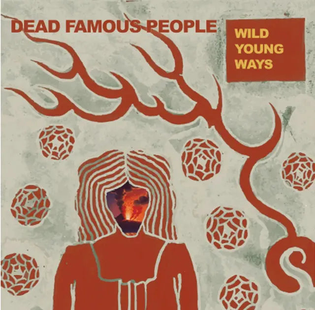 Dead Famous People - Wild Young Ways – World Of Echo