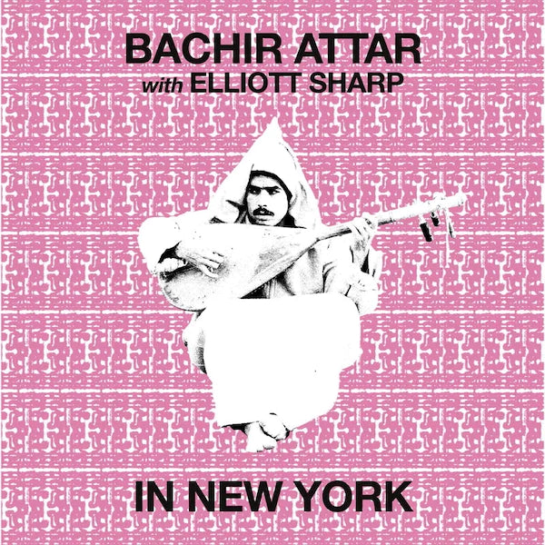 Bachir Attar and Elliott Sharp - In New York – World Of Echo